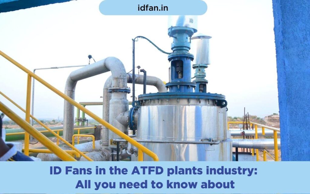 ID Fans in the ATFD plants industry: All you need to know about