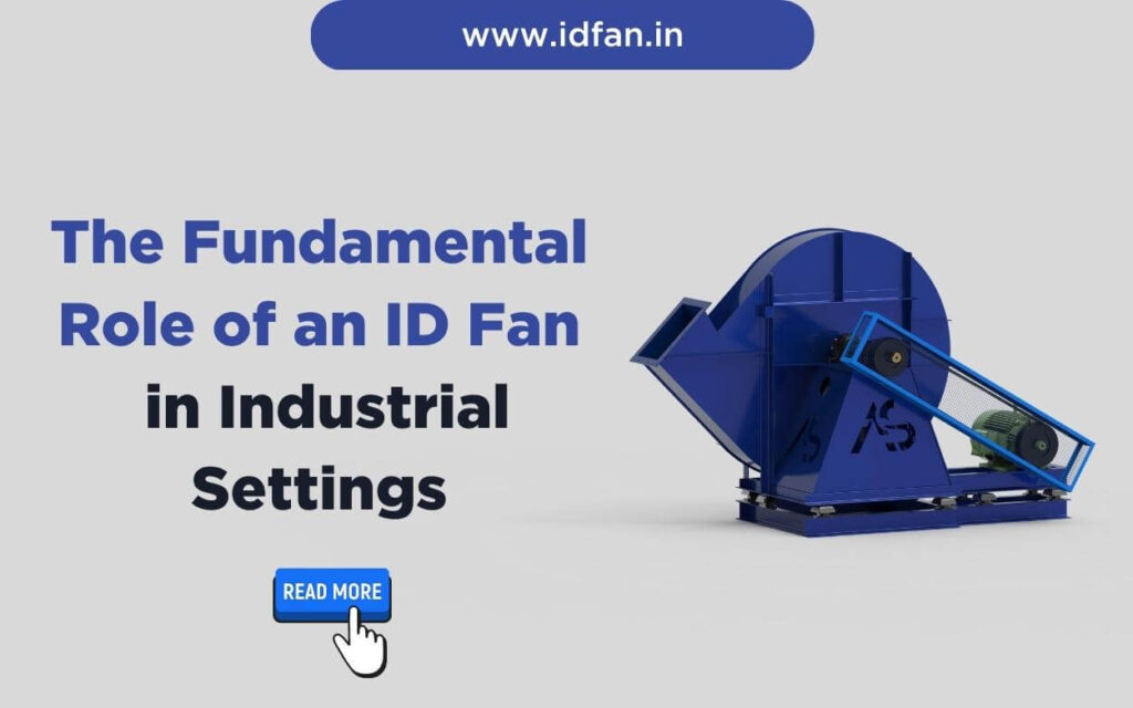 The Fundamental Role of an ID Fan in Industrial Settings