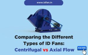Centrifugal vs Axial ID Fans: Which Fan Type Is Right?