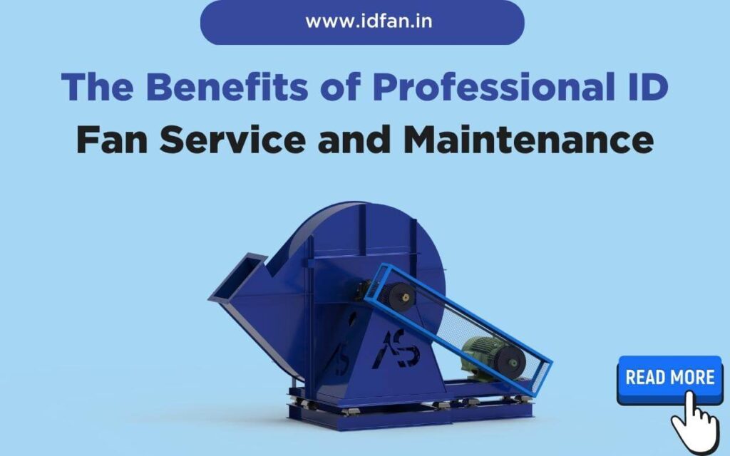 The Benefits of Professional ID Fan Service and Maintenance